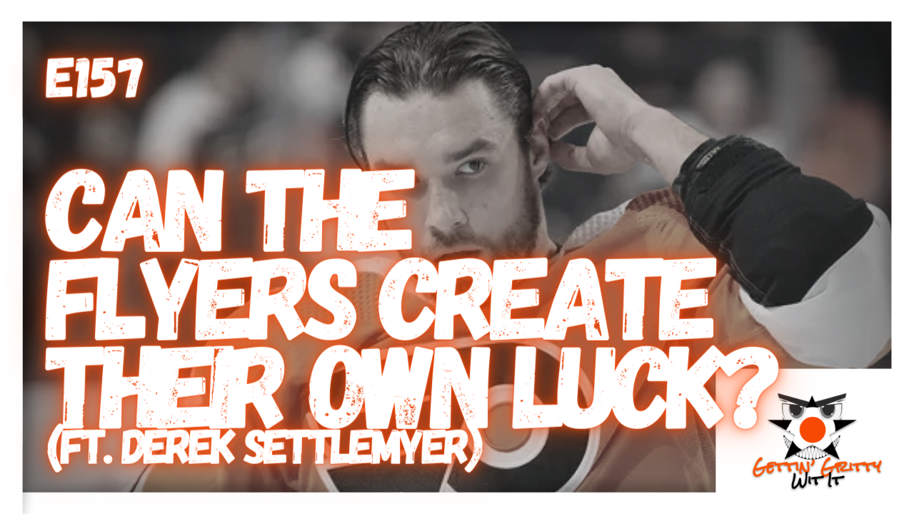PODCAST: Can The Flyers Change Their Own Luck? – FLYERS NITTY GRITTY