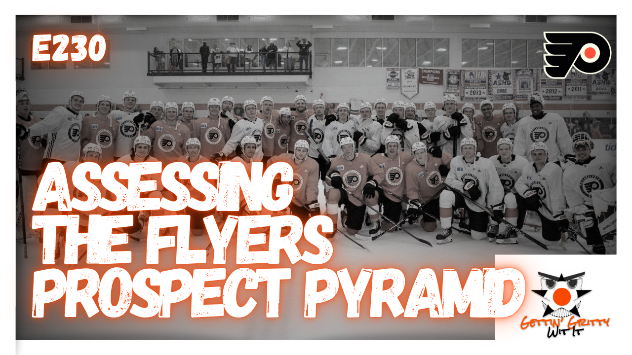 VIDEO: Assessing The Flyers’ Prospect Pyramid FLYERS NITTY GRITTY
